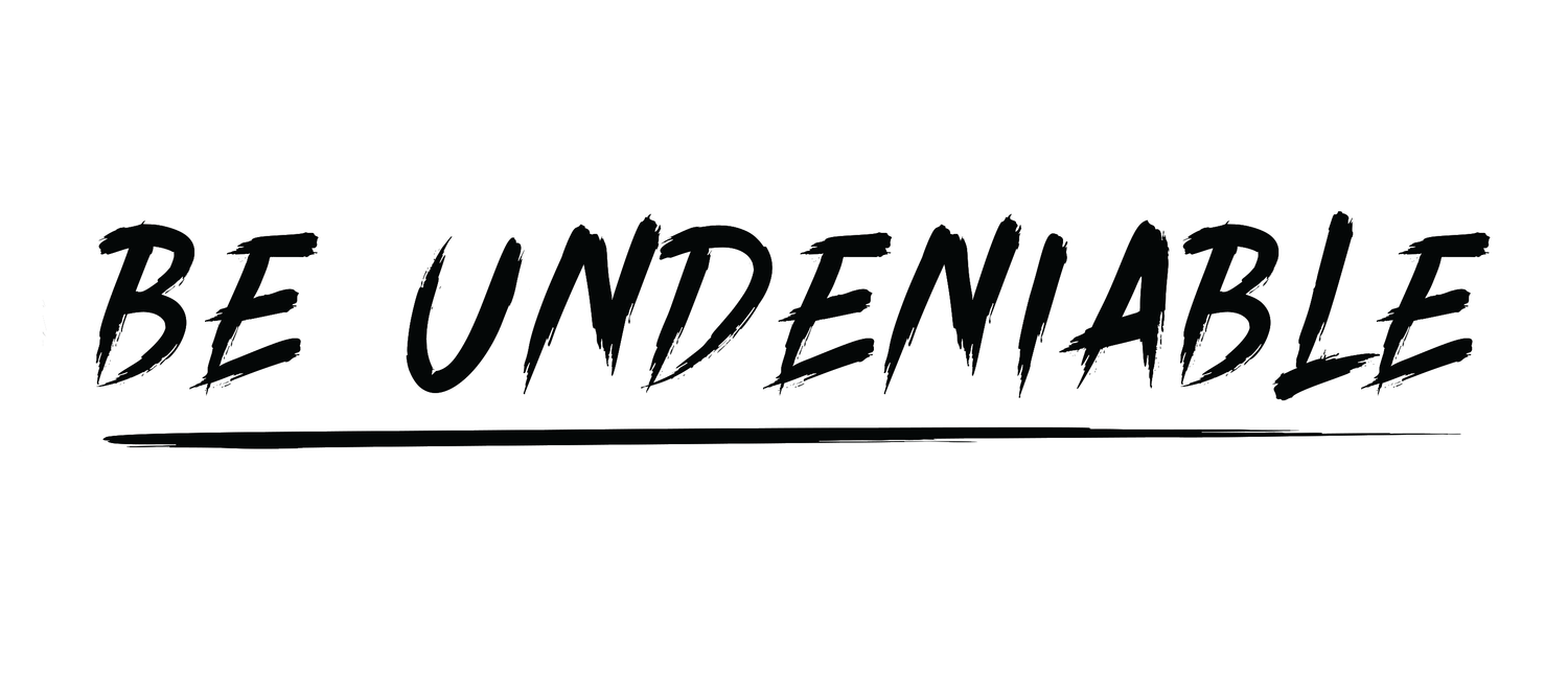 Be Undeniable